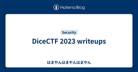 Dicectf 2023 Writeups はまやんはまやんはまやん