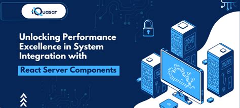 Performance Excellence In System Integration With React Server Components IQuasar Software