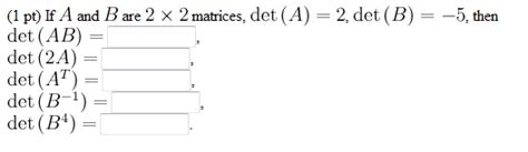 Solved 1 Pt If A And B Are 2 X 2 Matrices Det A 2 Det