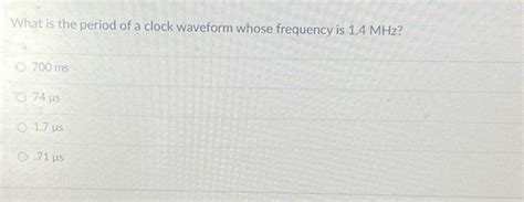 Solved What Is The Period Of A Clock Waveform Whose
