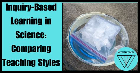 Inquiry Based Learning In Science Comparing Teaching Styles Mr Shark Tooth