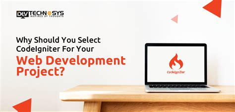 Why Should You Select CodeIgniter For Your Web Development Project