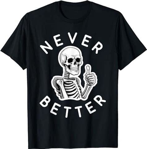 Funny Halloween Skeleton Never Better Skull Fall Autumn T Shirt
