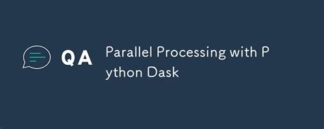 Parallel Processing With Python Dask Python Tutorial Phpcn