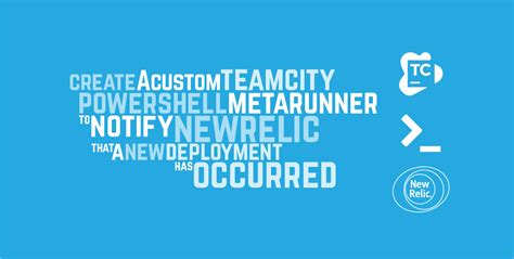 Create A Custom Teamcity Powershell Metarunner To Notify Newrelic That New Deployment Has