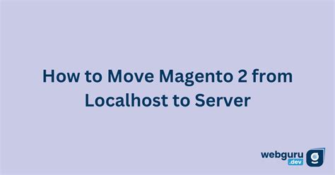 How To Move Magento 2 From Localhost To Server By Webgurudev May 2023 Medium