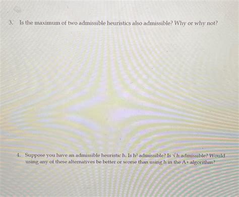 Solved 3 Is The Maximum Of Two Admissible Heuristics Also
