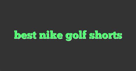 Best Nike Golf Shorts