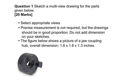 solved question 1 sketch a multi view drawing for the parts