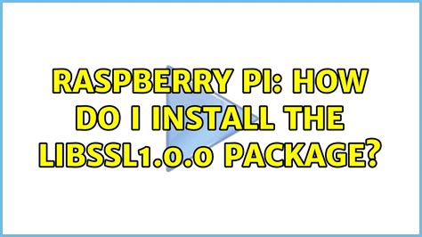 raspberry pi how do i install the libssl1 0 0 package 4 solutions