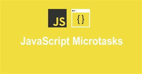 Javascript Microtasks