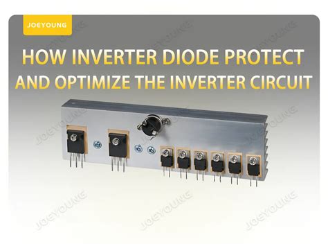 How Inverter Diode Protect And Optimize The Inverter Circuit JOEbabe