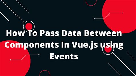 How To Pass Data Between Components In Vuejs Using Events Youtube