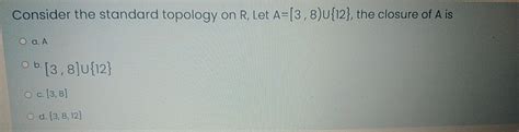 Solved Consider The Standard Topology On R Let A Chegg