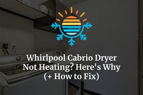 Whirlpool Cabrio Dryer Not Heating Heres Why How To Fix Temperature Master
