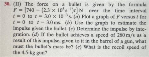 Solved 30 Ii The Force On A Bullet Is Given By The