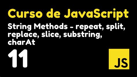 11 Métodos De Cadena En Javascript Repeat Split Replace Slice Substring Charat Curso Js