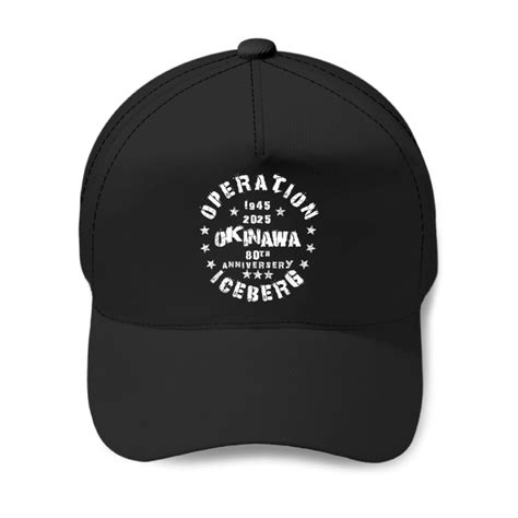 Operation Iceberg 80th Anniversary 2025 Battle Of Okinawa Baseball Caps