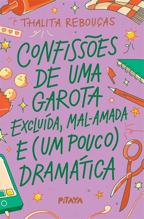 Confissões De Uma Garota Excluída Mal Amada E Um Pouco Dramática A