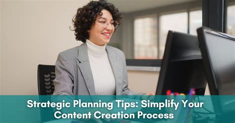 Strategic Planning Tips Simplify Your Content Creation Process