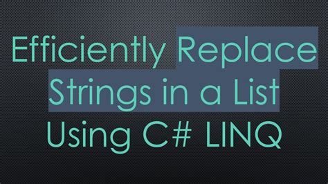 Efficiently Replace Strings In A List Using C Linq Youtube