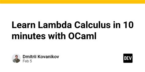 Learn Lambda Calculus In 10 Minutes With Ocaml Community Ocaml
