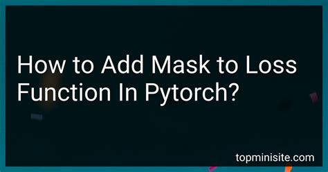 How To Add Mask To Loss Function In Pytorch In 2024