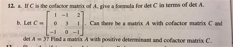 Solved A If C Is The Cofactor Matrix Of A Give A Chegg Com