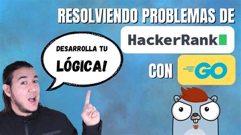 Domina Hackerrank Con Go Desarrolla Tu Lógica Y Habilidades De