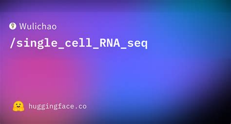 Wulichao Single Cell Rna Seq · Datasets At Hugging Face