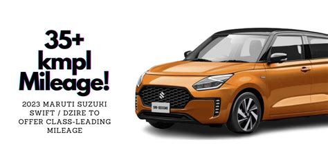 2023 Maruti Suzuki Swift Dzire To Offer 35 Kmpl Mileage Auto Dive India
