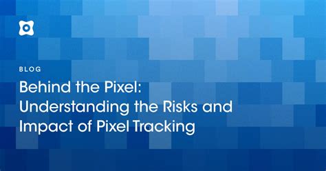 Pixel Tracking Definition Risks And Impact On Digital Privacy Securiti