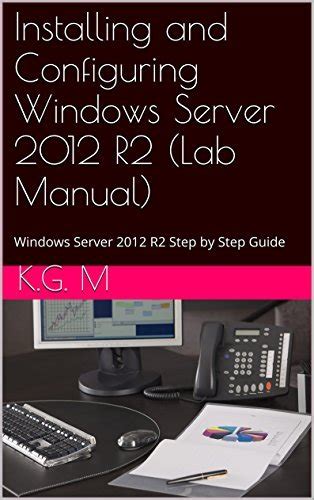 Installing And Configuring Windows Server R Complete Lab Manual Step By Step Guide With
