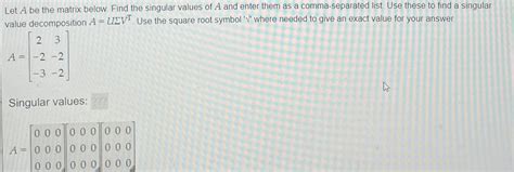 Solved Let A Be The Matrix Below Find The Singular Values Chegg