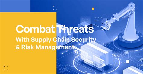 Combat Threats With Supply Chain Security And Risk Management