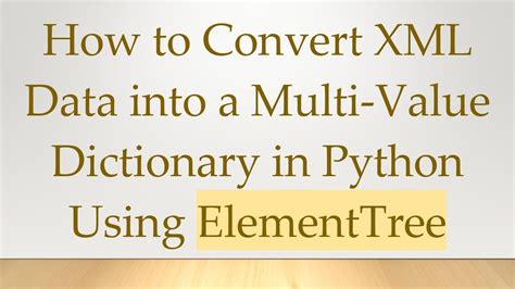 How To Convert Xml Data Into A Multi Value Dictionary In Python Using Elementtree Youtube