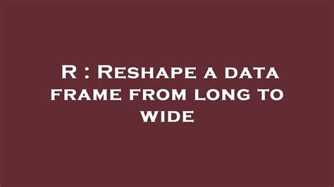 R Reshape A Data Frame From Long To Wide Youtube