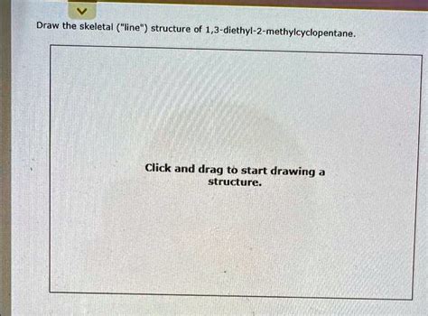 Solved Draw The Skeletal Line Structure Of 1 3 Diethyl 2 Methylcyclopentane