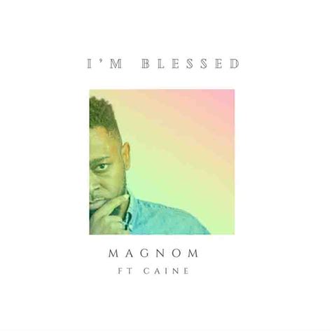 Download Mp3 Im Blessed By Magnom Ft Caine