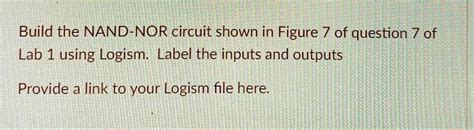 Solved Build The Nand Nor Circuit Shown In Figure 7 Of Question 7 Of