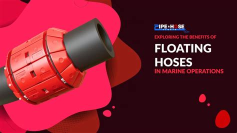 Benefits Of Floating Hoses In Marine Operations