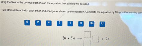 Solved Drag The Tiles To The Correct Locations On The Equation Not All Tiles Will Be Used Two