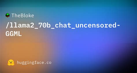 Thebloke Llama2 70b Chat Uncensored Ggml · Hugging Face