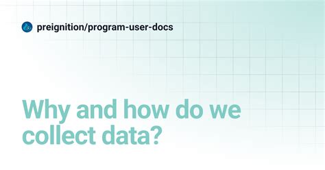 why and how do we collect data preignition program user docs