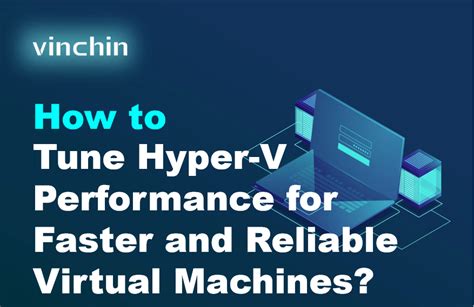 How To Tune Hyper V Performance For Faster And Reliable Virtual
