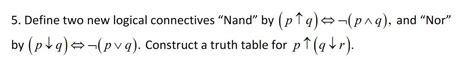 Solved 5 Define Two New Logical Connectives “nand” By Pa