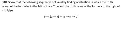 Solved Q10 Show That The Following Sequent Is Not Valid By