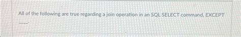 Solved All Of The Following Are True Regarding A Join