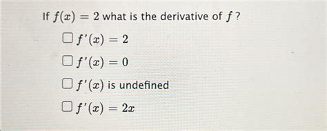 solved if f x 2 ﻿what is the derivative of