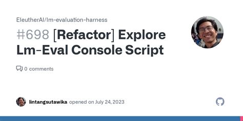 [refactor] explore lm eval console script · issue 698 · eleutherai lm evaluation harness · github